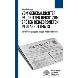 Vom Generalrichter im ¿Dritten Reich¿ zum Ersten Beigeordneten in Glashütten/Ts. - Benno Hafeneger, Taschenbuch