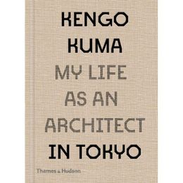Thames & Hudson Kengo Kuma: My Life as an Architect in Tokyo - Kengo Kuma, Gebunden