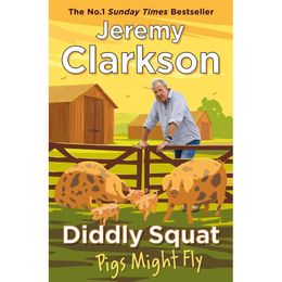 Diddly Squat: Pigs Might Fly - Jeremy Clarkson, Kartoniert (TB)