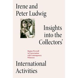 Irene and Peter Ludwig: Insights into the Collectors' International Activities, Taschenbuch