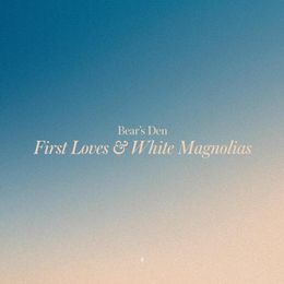 First Loves & White Magnolias - Bear'S Den. (CD)