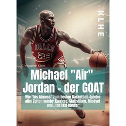 Michael "Air" Jordan - der GOAT - Christopher Klein, Taschenbuch