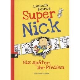cbj Bis später, ihr Pfeifen / Super Nick Bd.1 - Lincoln Peirce, Gebunden