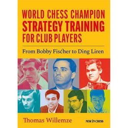 World Chess Champion Strategy Training for Club Players - Thomas Willemze, Kartoniert (TB)
