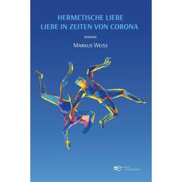 HERMETISCHE LIEBE - LIEBE IN ZEITEN VON CORONA - Markus Weiss, Kartoniert (TB)