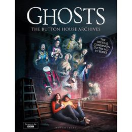 Bloomsbury UK GHOSTS: The Button House Archives - Mathew Baynton, Simon Farnaby, Martha Howe-Douglas, Jim Howick, Laurence Rickard, Ben Willbond, Gebunden