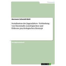 GRIN Sozialisation des Jugendalters - Verbindung von Eisenstadts soziologischen und Eriksons psychologischen Konzept - Hermann Schmidt-Nohl, Kartoniert (TB)