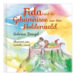 Fida und die Geheimnisse aus dem Holderwald - Sabrina Dangel, Gebunden