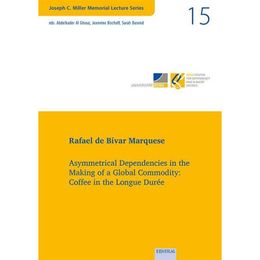Vol. 15: Asymmetrical Dependencies in the Making of a Global Commodity: Coffee in the Longue Durée - Rafael de Bivar Marquese, Kartoniert (TB)