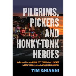 Pilgrims, Pickers and Honky-Tonk Heroes - Tim Ghianni, Bobby Bare, Peter Cooper, Taschenbuch