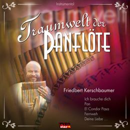 Traumwelt der Panflöte - Friedbert Kerschbaumer. (CD)