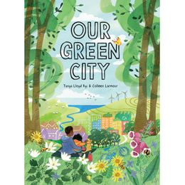 Our Green City - Tanya Lloyd Kyi, Colleen Larmour, Gebunden