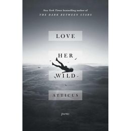 Love Her Wild: Poems - Atticus, Taschenbuch