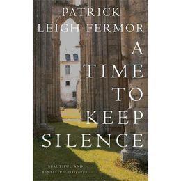 A Time to Keep Silence - Patrick Leigh Fermor, Taschenbuch