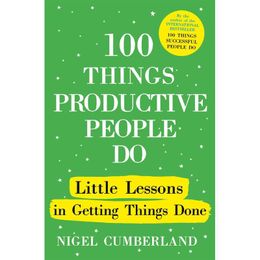 100 Things Productive People Do - Nigel Cumberland, Gebunden