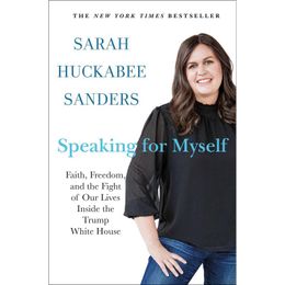 Speaking for Myself - Sarah Huckabee Sanders, Gebunden