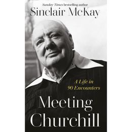 Meeting Churchill - Sinclair McKay, Gebunden