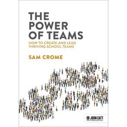 The Power of Teams: How to create and lead thriving school teams - Samuel Crome, Taschenbuch