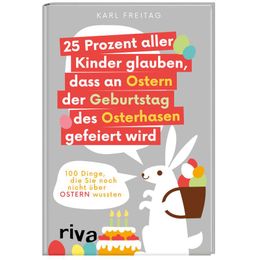 Riva Verlag 25 Prozent aller Kinder glauben, dass an Ostern der Geburtstag des Osterhasen gefeiert wird - Karl Freitag, Gebunden