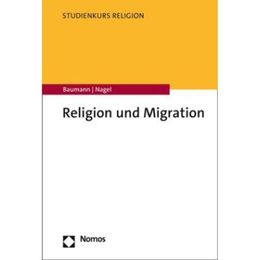 Nomos Religion und Migration - Martin Baumann, Alexander-Kenneth Nagel, Kartoniert (TB)