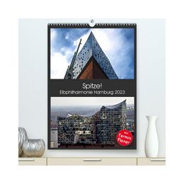 Calvendo Wandkalender Spitze! Elbphilharmonie Hamburg 2023 (Premium