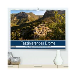 Calvendo Wandkalender Faszinierendes Drome (Premium