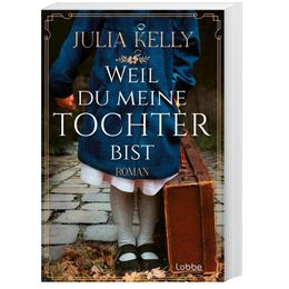 Bastei Lübbe Weil du meine Tochter bist - Julia Kelly, Taschenbuch