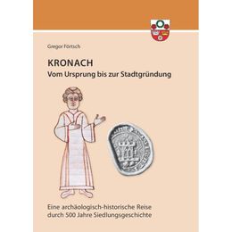 Kronach - von seinem Ursprung bis zur Stadtgründung - Gregor Förtsch, Taschenbuch