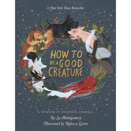 How to Be a Good Creature - Sy Montgomery, Gebunden