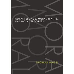 Oxford University Moral Feelings, Moral Reality, and Moral Progress - Thomas Nagel, Gebunden
