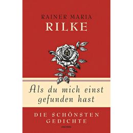 Rainer Maria Rilke, Als du mich einst gefunden hast - Die schönsten Gedichte - Rainer Maria Rilke, Gebunden