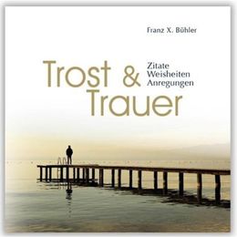 Trost & Trauer - Franz X Bühler, Gebunden