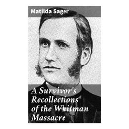 A Survivor's Recollections of the Whitman Massacre - Matilda Sager, Taschenbuch