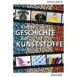 Kleine Geschichte der Kunststoffe, m. 1 Buch, m. 1 E-Book - Dietrich Braun, Gebunden