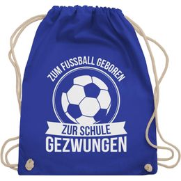 Shirtracer Turnbeutel Zum Fußball geboren zur Schule gezwungen