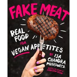 Abrams & Chronicle Books Fake Meat: Vegan Recipes for Alternative Proteins - Isa Chandra Moskowitz, Gebunden