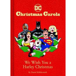 DC Christmas Carols: We Wish You a Harley Christmas - Daniel Kibblesmith, Gebunden