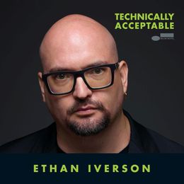 BLUE NOTE Technically Acceptable - Ethan Iverson. (CD)