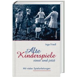 Alte Kinderspiele - einst und jetzt - Inge Friedl, Gebunden