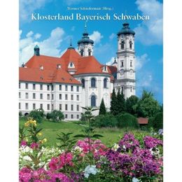 Klosterland Bayerisch Schwaben - Werner Schiedermair, Gebunden