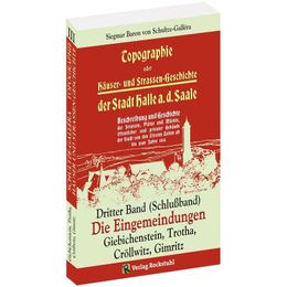 Topographie oder Häuser- und Straßengeschichte der Stadt HALLE a. Saale - Siegmar Baron von Schultze-Gallera, Taschenbuch