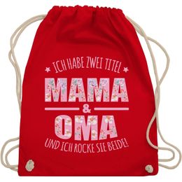 Shirtracer Turnbeutel Ich habe zwei Titel: Mama & Oma I Muttertag Omi