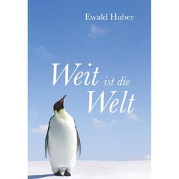 Weit ist die Welt - Ewald Huber, Gebunden