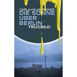 Die Sonne über Berlin - Trugbild - Carla Kalkbrenner, Gebunden