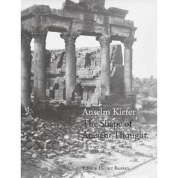 Edition Heiner Bastian / The Shape of Ancient Thought - Anselm Kiefer, Gebunden