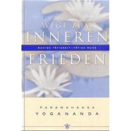 Wege zum inneren Frieden - Paramahansa Yogananda, Gebunden