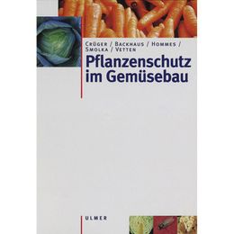 Pflanzenschutz im Gemüsebau - Gerd Crüger, Gebunden