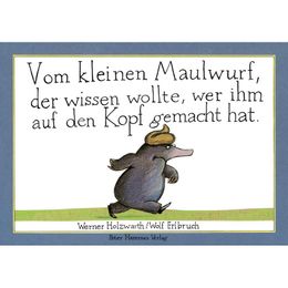 Vom kleinen Maulwurf, der wissen wollte, wer ihm auf den Kopf gemacht hat - Werner Holzwarth, Wolf Erlbruch, Gebunden