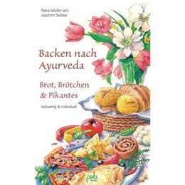 Backen nach Ayurveda - Brot, Brötchen & Pikantes - Petra Müller-Jani, Joachim Skibbe, Gebunden