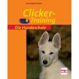 Müller Rüschlikon Die Hundeschule / Clicker-Training - Ann-Sophie Griebel, Gebunden